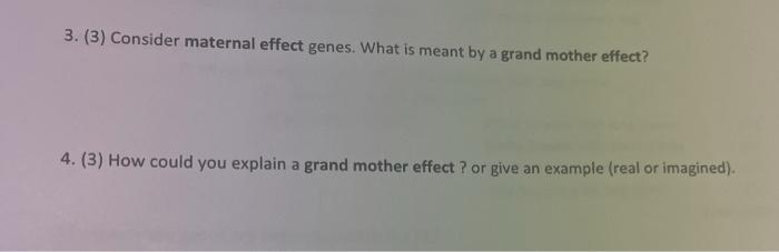Solved 3. (3) Consider maternal effect genes. What is meant | Chegg.com