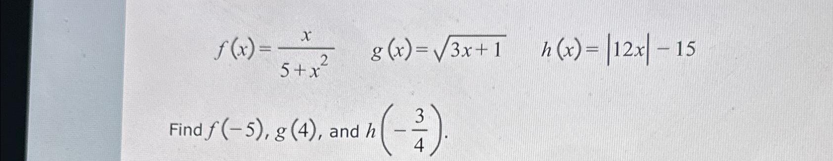 Solved f(x)=x5+x2,g(x)=3x+12,h(x)=|12x|-15Find f(-5),g(4), | Chegg.com