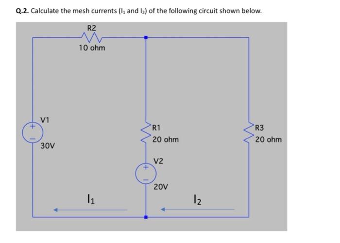 Solved Q.2. Calculate the mesh currents (I1 and I2) of the | Chegg.com