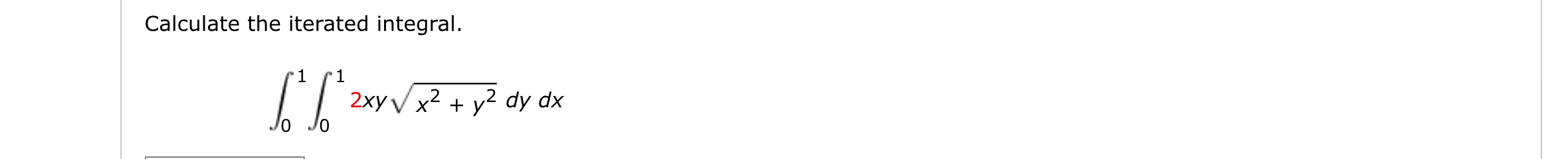 Solved Calculate the iterated integral.∫01∫012xyx2+y22dydx | Chegg.com