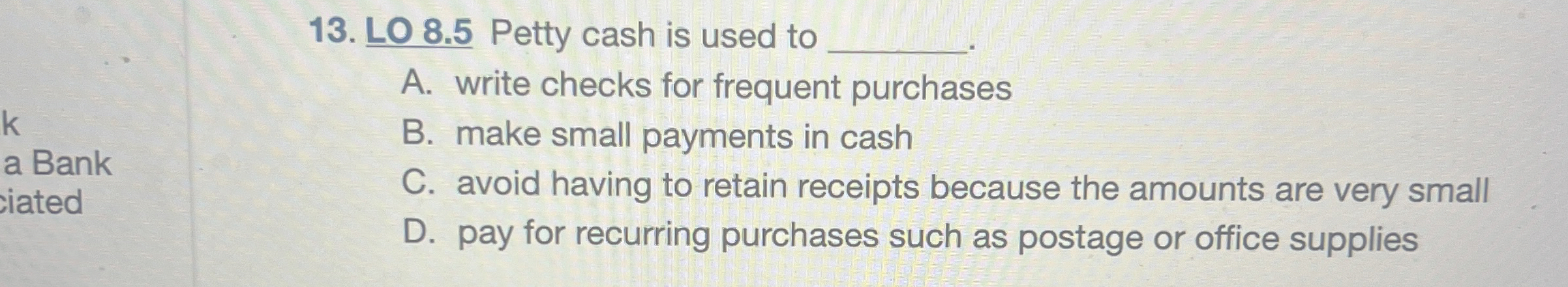 Solved LO 8.5 ﻿Petty cash is used toA. ﻿write checks for | Chegg.com