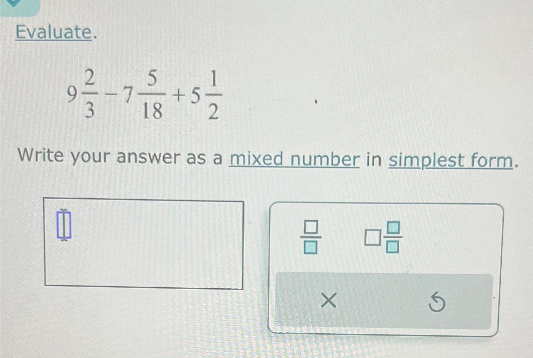Solved Evaluate.923-7518+512Write your answer as a mixed | Chegg.com