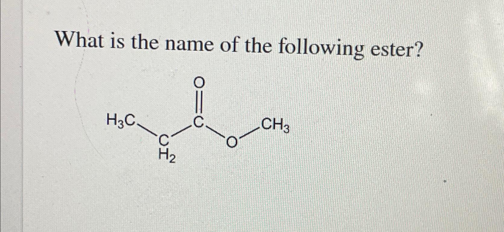 Solved What is the name of the following ester? | Chegg.com