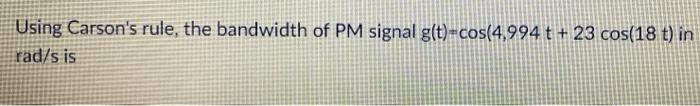 Solved Using Carson's rule, the bandwidth of PM signal g(t) | Chegg.com