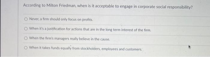 Solved According to Milton Friedman, when is it acceptable | Chegg.com