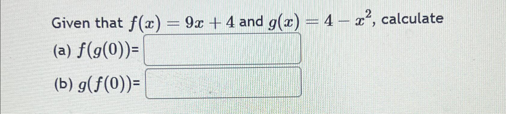Solved Given that f(x)=9x+4 ﻿and g(x)=4-x2, | Chegg.com