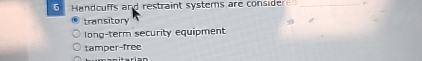 Solved 6 ﻿Handcuffs ard restraint systems are considere | Chegg.com