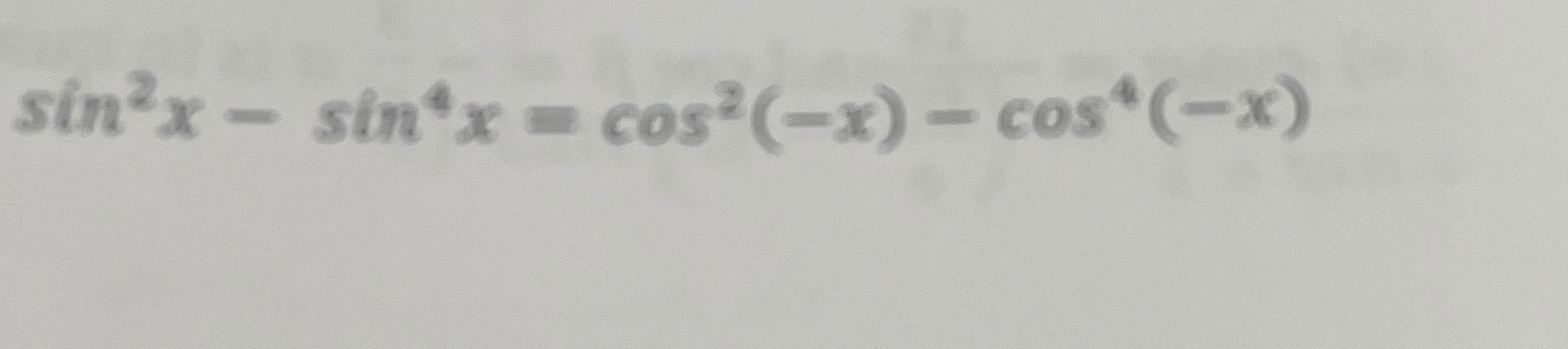Solved sin2x-sin4x=cos2(-x)-cos4(-x) ﻿Verify the identities | Chegg.com
