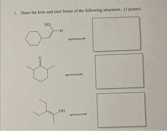 Solved 1. Draw the keto and enol forms of the following | Chegg.com