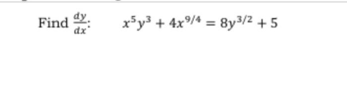 Solved Find dx x5y3 + 4x9/4 = 8y3/2 +5 | Chegg.com