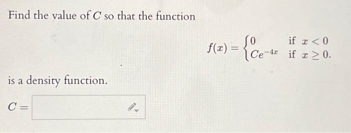 Solved Find the value of C so that the function f(x)={0Ce−4x | Chegg.com