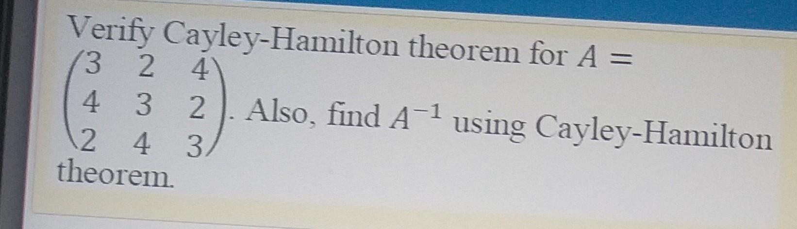 Solved Verify Cayley-Hamilton theorem for A = 3 2 4 4 3 2 ). | Chegg.com