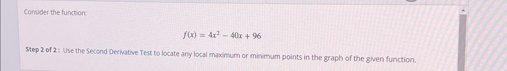 Solved Consider the function:f(x)=4x2-40x+96Step 2 ﻿of 2: | Chegg.com