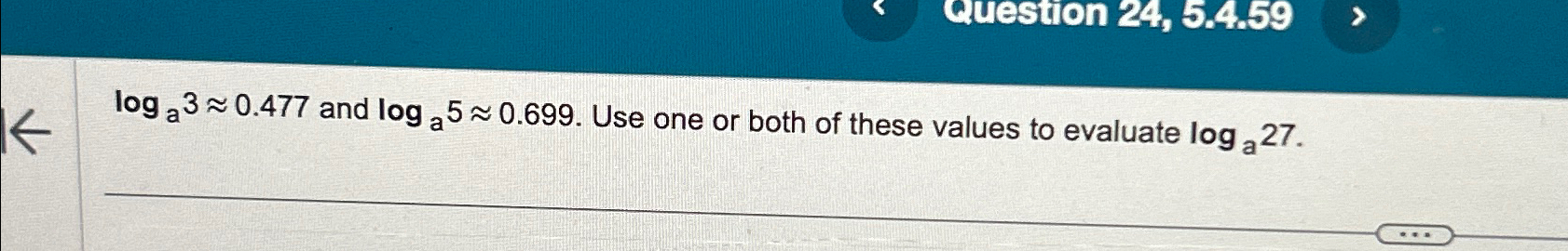 Solved loga3~~0.477 ﻿and loga5~~0.699. ﻿Use one or both of | Chegg.com