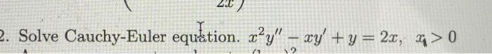 Solved Solve Cauchy-Euler equation. x2y′′−xy′+y=2x,x1>0 | Chegg.com