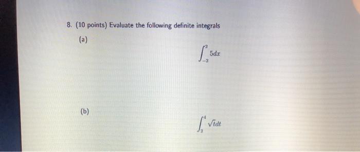 Solved 8. (10 points) Evaluate the following definite | Chegg.com
