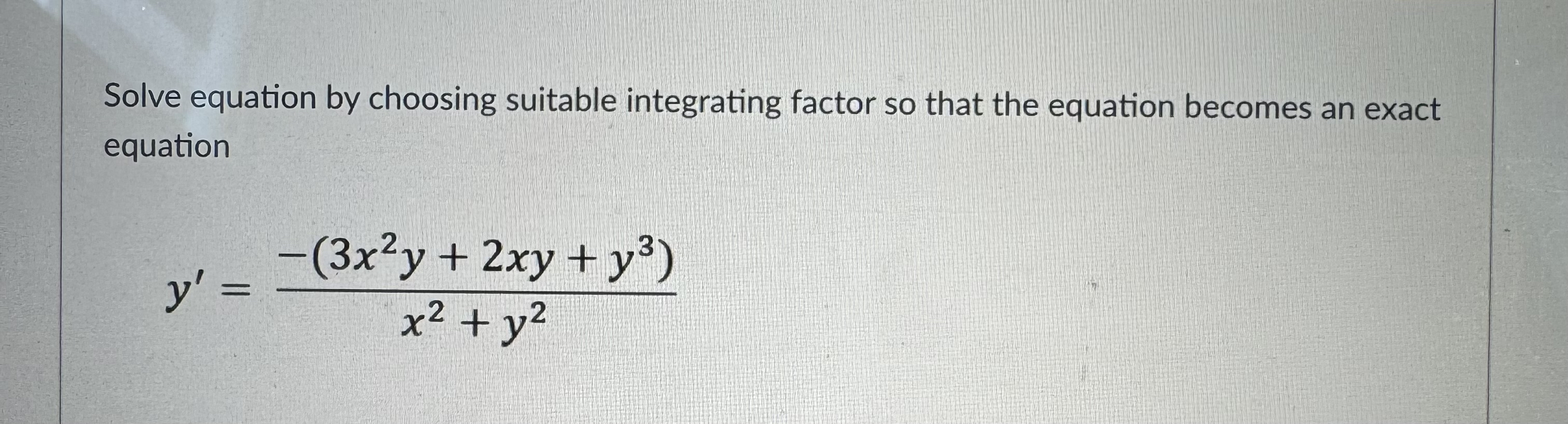 Solved Solve equation by choosing suitable integrating | Chegg.com Solved Solve equation by choosing suitable integrating | Chegg.com