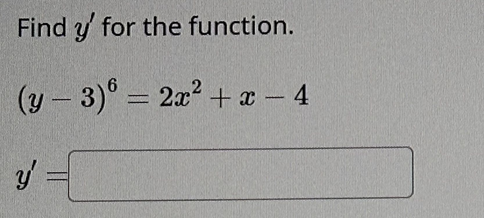 Solved Find y' ﻿for the function.(y-3)6=2x2+x-4y'= | Chegg.com