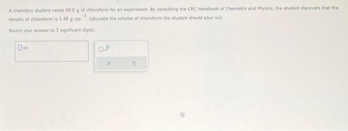 [Solved]: A chemistry student heeds ( 60.0 ) g of chlorof
