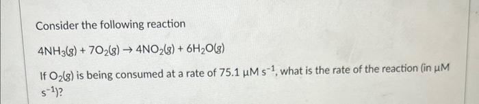 Solved Consider the following reaction 4NH3( g)+7O2( | Chegg.com