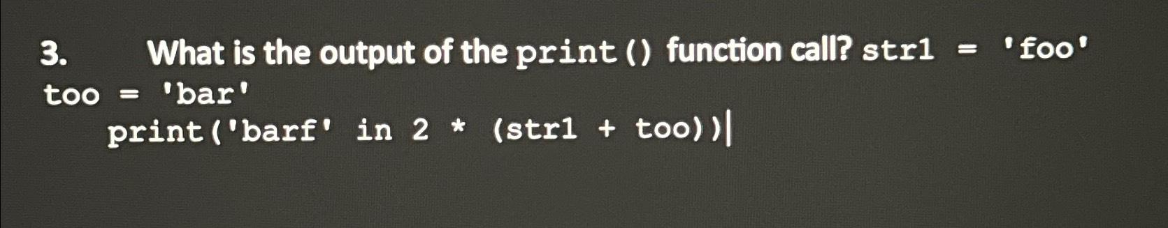 Solved What is the output of the print () function call? | Chegg.com Solved What is the output of the print () function call? | Chegg.com