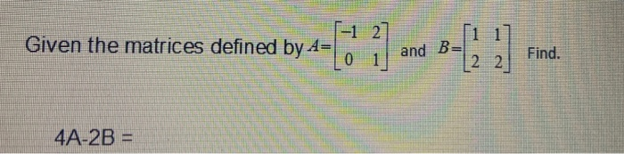 Solved -1 27 Given the matrices defined by. Given the | Chegg.com