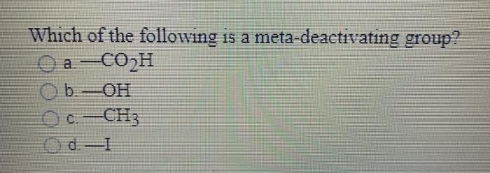Solved Which of the following is a meta-deactivating group? | Chegg.com