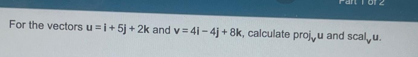 Solved For the vectors u=i+5j+2k ﻿and v=4i-4j+8k, ﻿calculate | Chegg.com