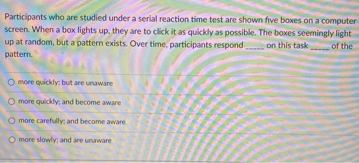 Solved Participants who are studied under a serial reaction | Chegg.com