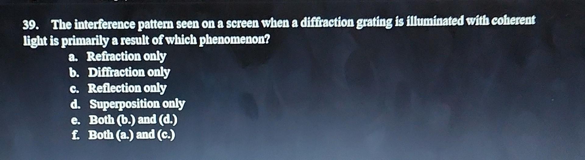Solved 39. The interference pattem seen on a screen when a | Chegg.com