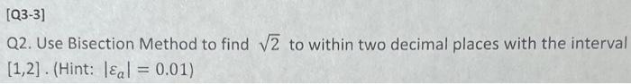 Solved Q2. Use Bisection Method to find 2 to within two | Chegg.com