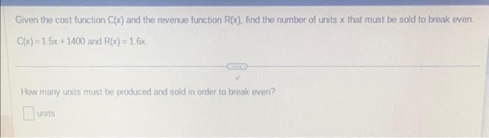 Solved Given the cost function C(x) and the revenue function | Chegg.com