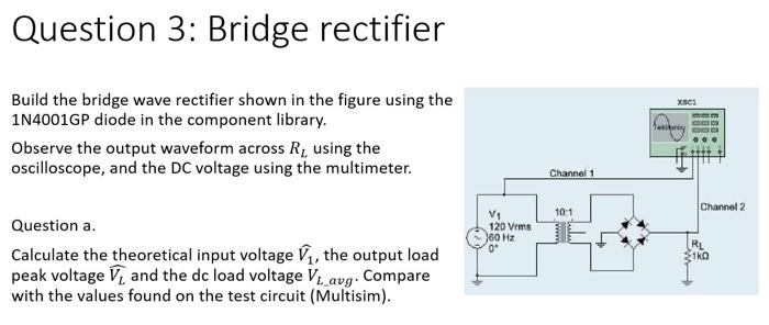 Solved Question 3: Bridge rectifier Build the bridge wave | Chegg.com