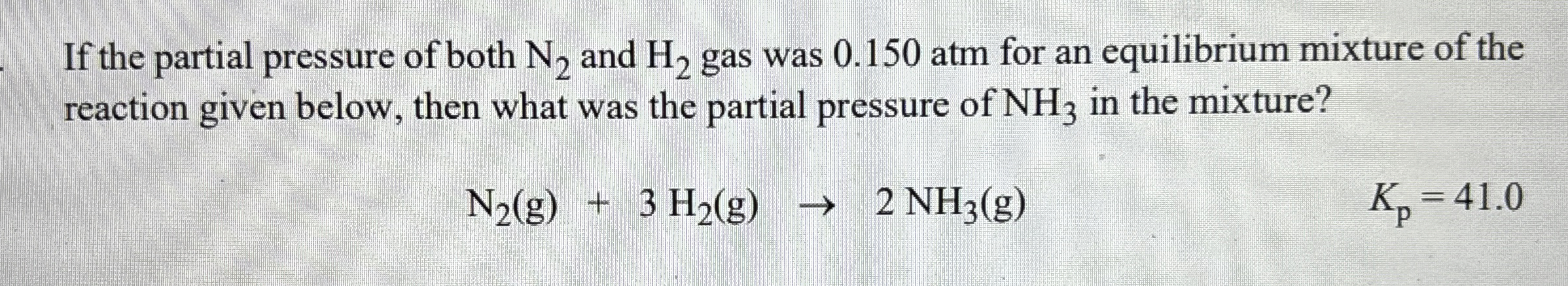 Solved If the partial pressure of both N2 ﻿and H2 ﻿gas was | Chegg.com