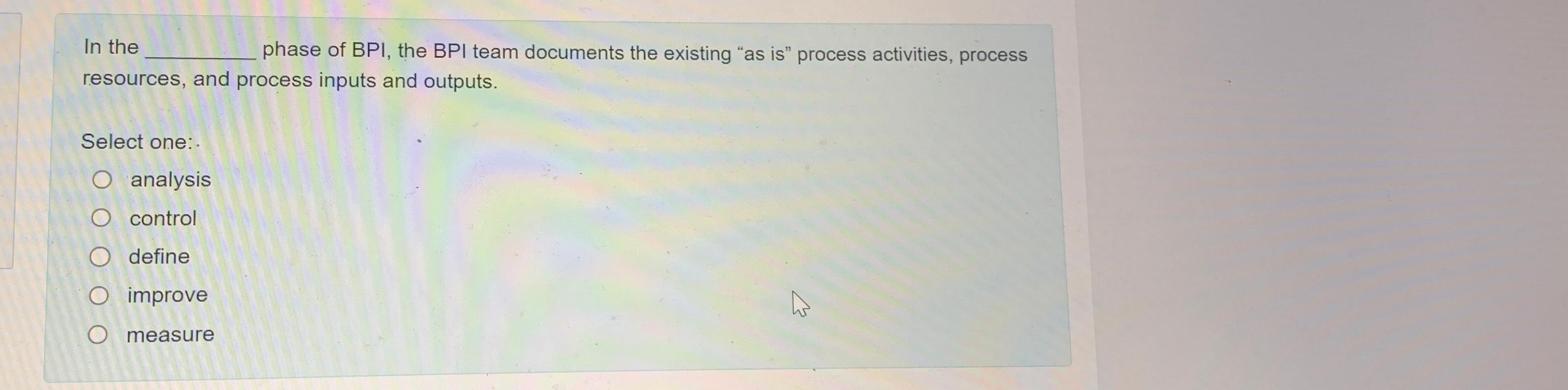 Solved In the phase of BPI , ﻿the BPI team documents the | Chegg.com