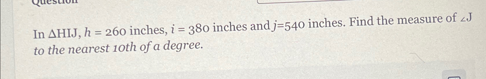 Solved In ΔHIJ,h=260 ﻿inches, i=380 ﻿inches and j=540 | Chegg.com