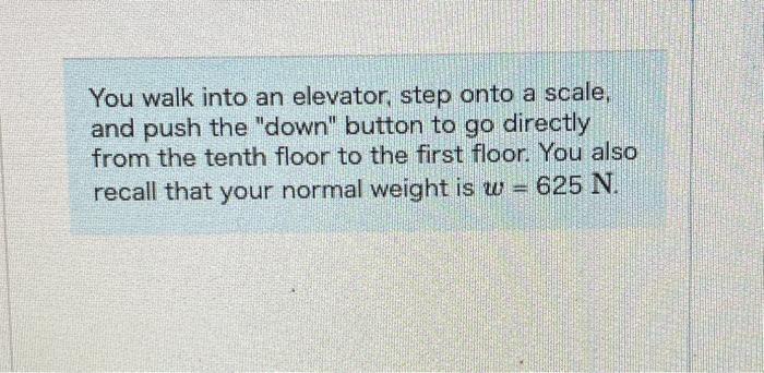 Solved You walk into an elevator, step onto a scale, and | Chegg.com