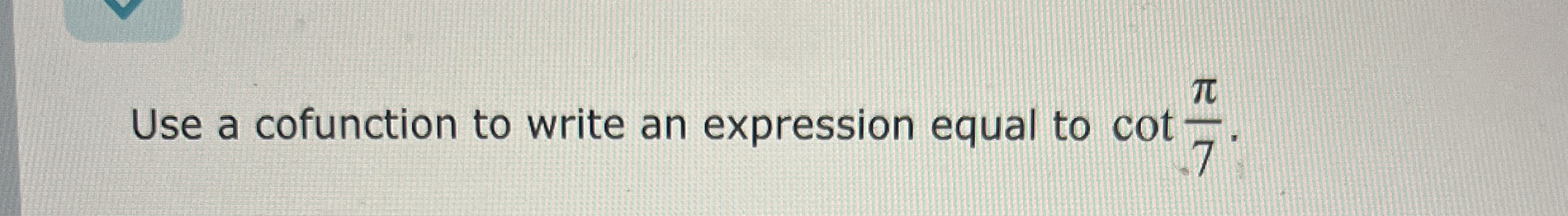 Solved Use a cofunction to write an expression equal to | Chegg.com