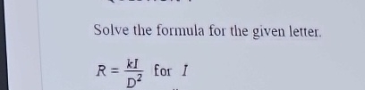 Solved Solve the formula for the given letter.R=kID2 ﻿for I | Chegg.com