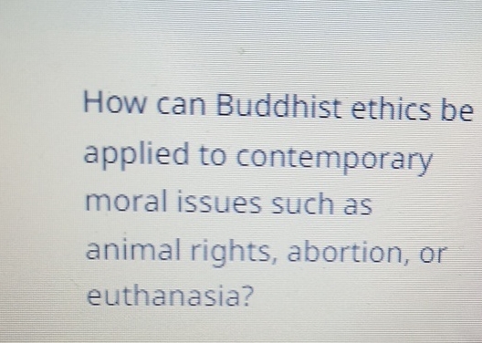 Solved How can Buddhist ethics be applied to contemporary | Chegg.com
