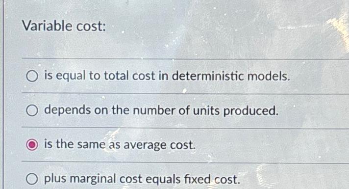 Solved Variable cost:is equal to total cost in deterministic | Chegg.com