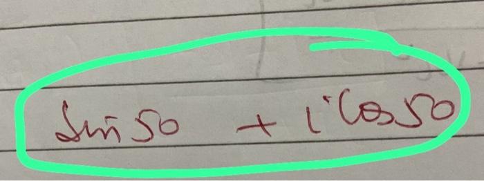 Solved sin50+icos50 | Chegg.com