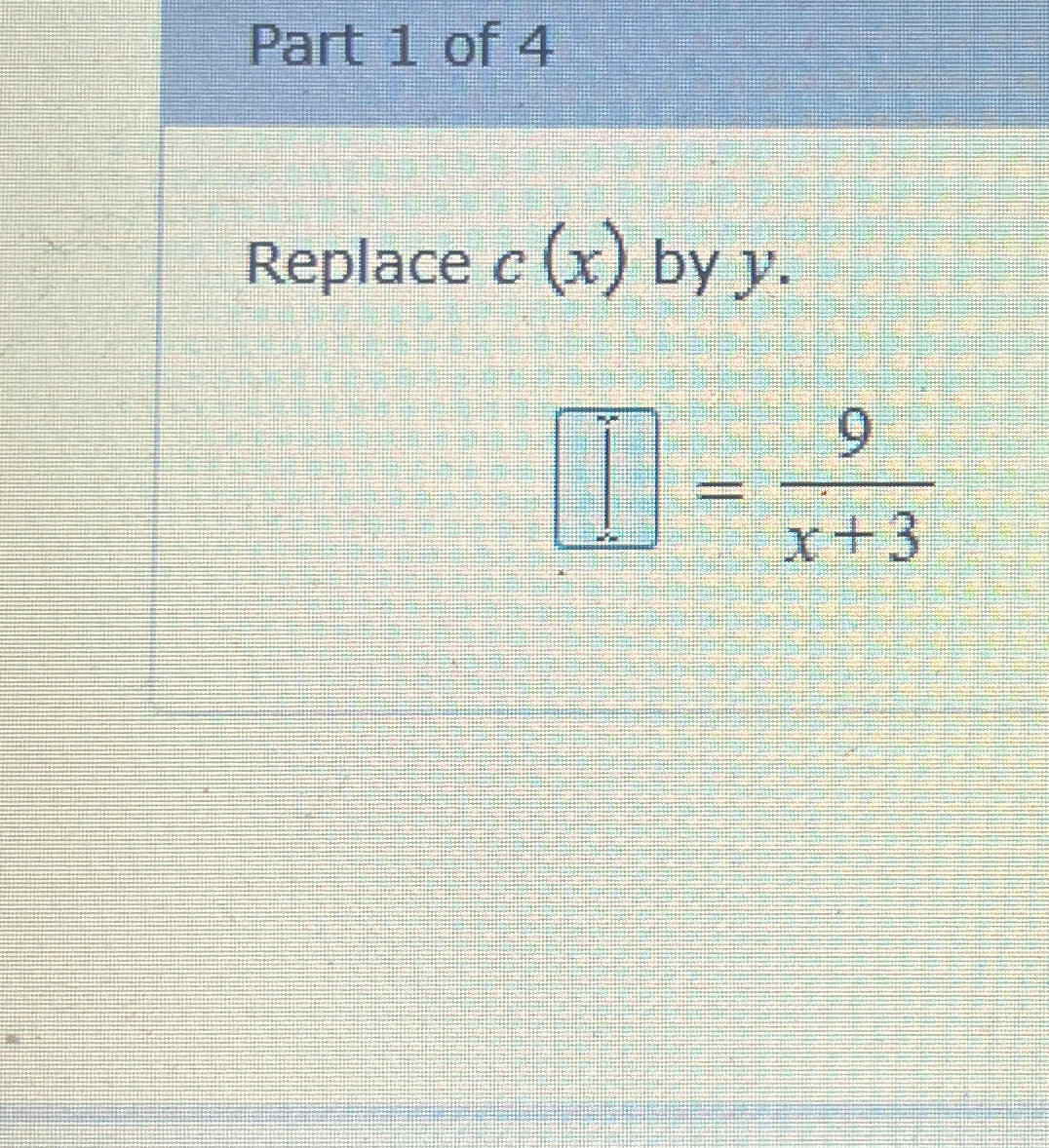 Solved Part 1 ﻿of 4Replace c(x) ﻿by y.∐=9x+3 | Chegg.com