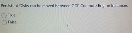 Solved Persistent Disks can be moved between GCP Compute | Chegg.com