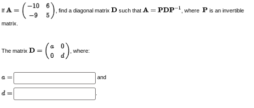 Solved If A=([-10,6],[-9,5]), ﻿find a diagonal matrix D | Chegg.com