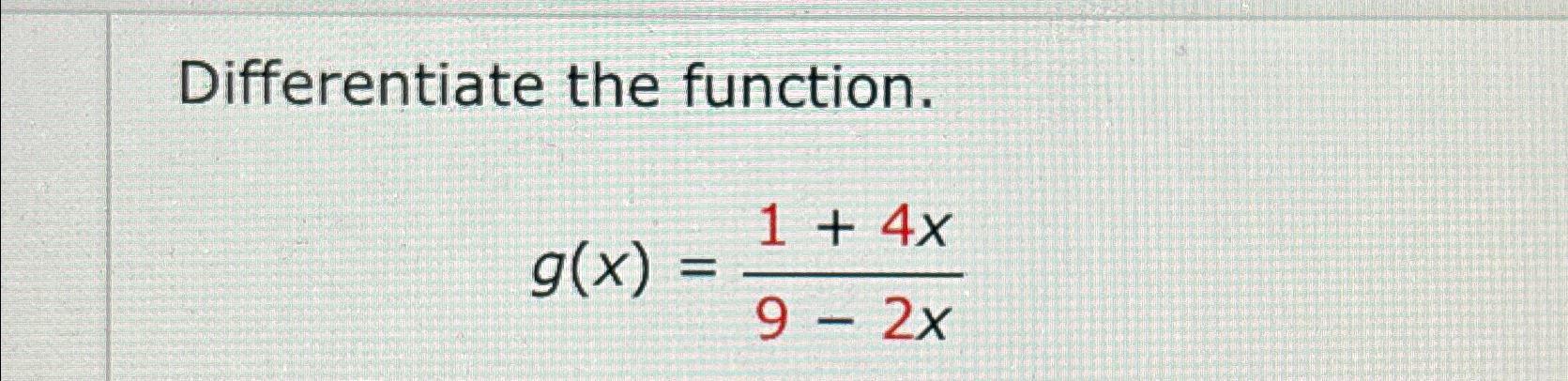 Solved Differentiate the function.g(x)=1+4x9-2x | Chegg.com