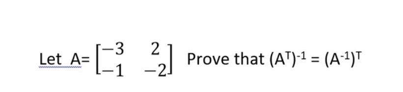 Solved Let A= Prove that (AT)-1 = (A-1)T | Chegg.com