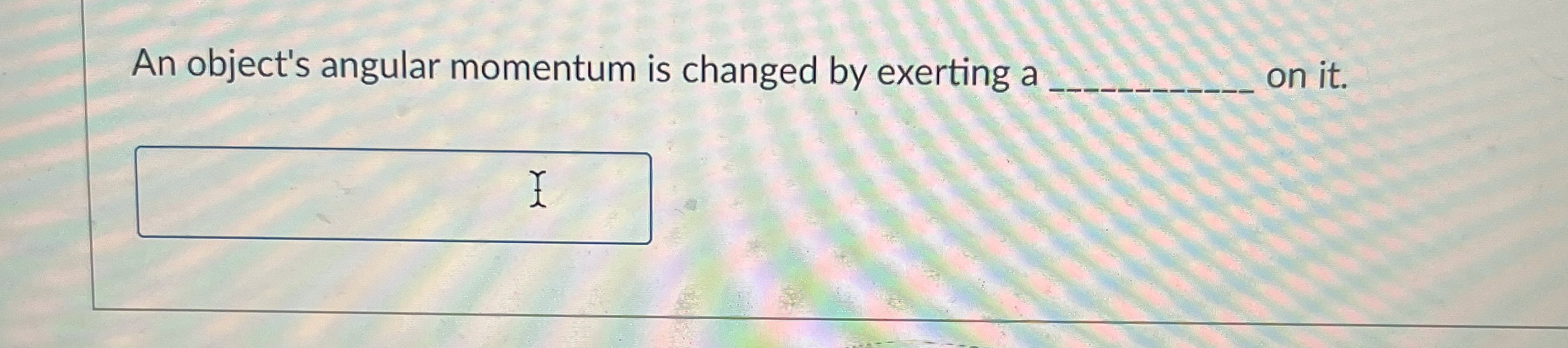 Solved An object's angular momentum is changed by exerting a | Chegg.com