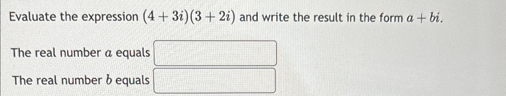 Solved Evaluate the expression (4+3i)(3+2i) ﻿and write the | Chegg.com