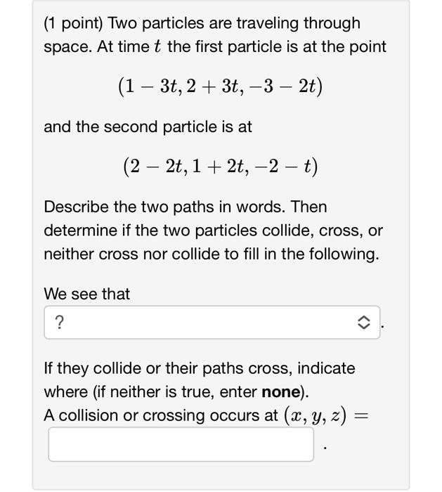 Solved (1 point) Two particles are traveling through space. | Chegg.com